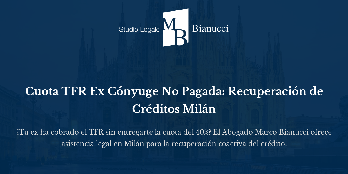 Cuota TFR Ex Cónyuge No Pagada: Recuperación de Créditos Milán