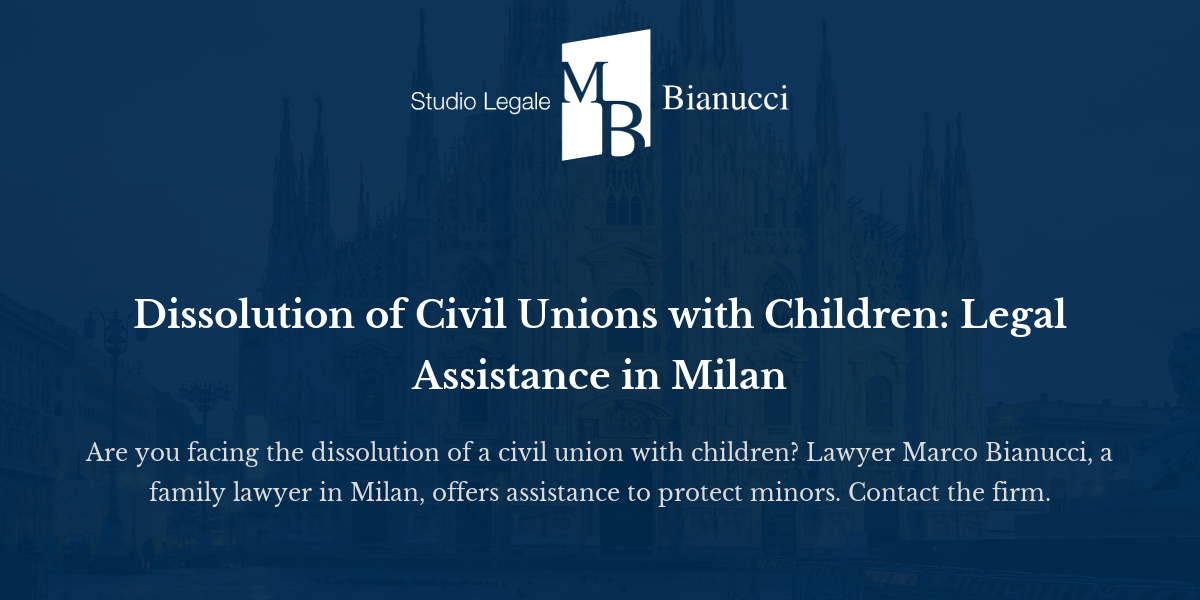 Dissolution of Civil Unions with Children: Legal Assistance in Milan