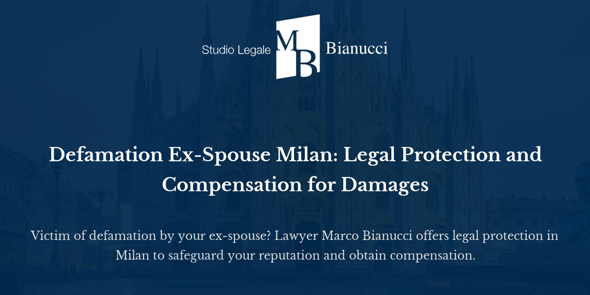 Defamation Ex-Spouse Milan: Legal Protection and Compensation for Damages