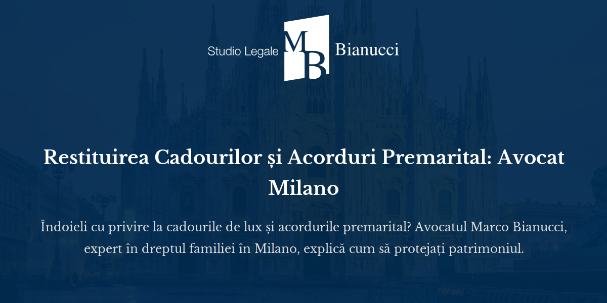 Restituirea Cadourilor și Acorduri Premarital: Avocat Milano
