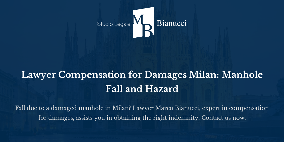 Lawyer Compensation for Damages Milan: Manhole Fall and Hazard