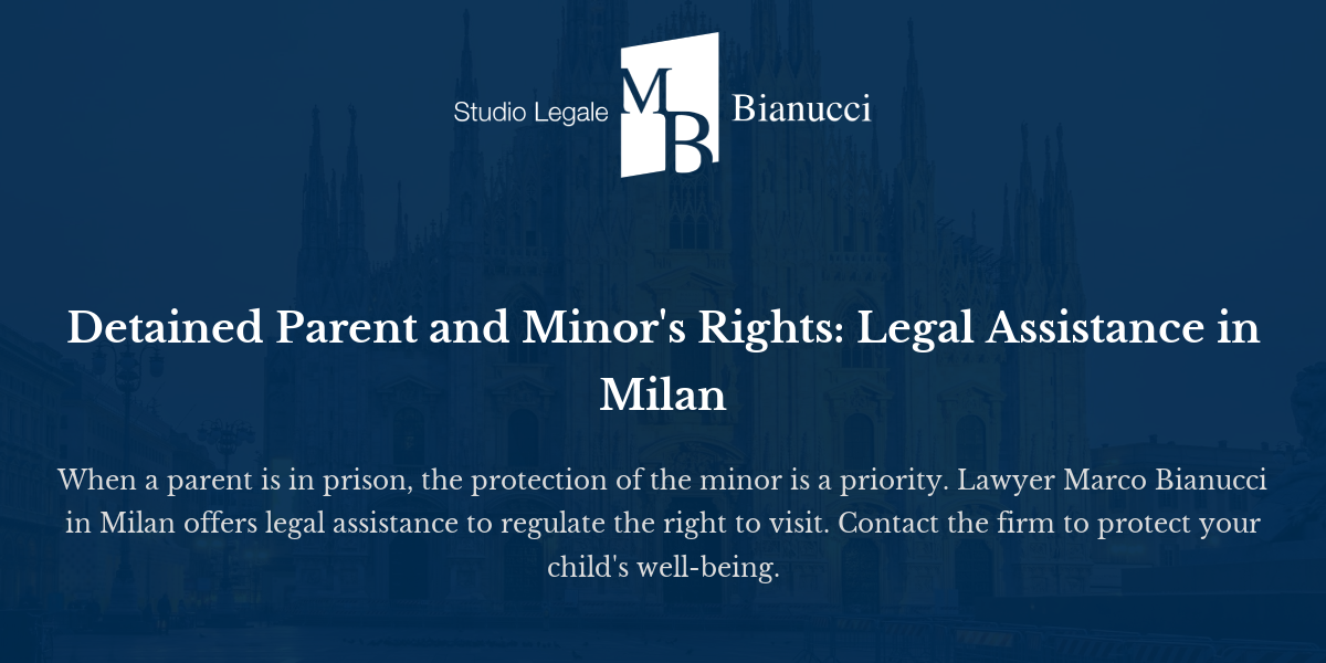 Detained Parent and Minor's Rights: Legal Assistance in Milan